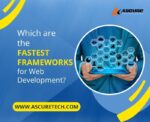 Which are the Fastest Frameworks for Web Development?